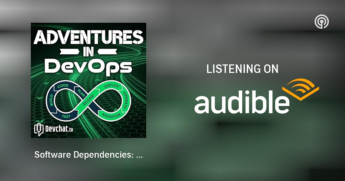 Software Dependencies Do You Know Whats Lurking In Your Software Devops 219 Adventures In